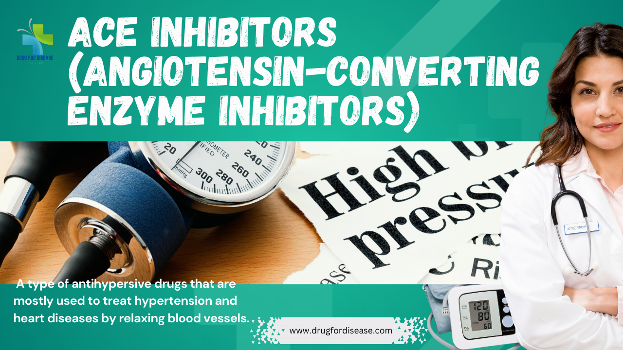 ACE inhibitors (Angiotensin-converting enzyme inhibitors) - Drug For Disease